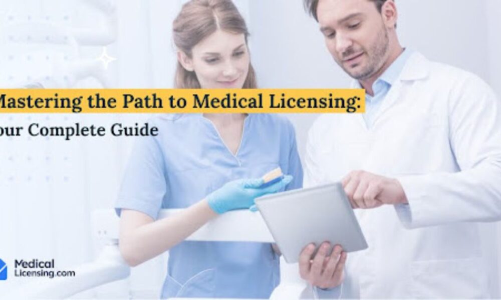Mastering the Path to Medical Licensure: Your Complete Guide