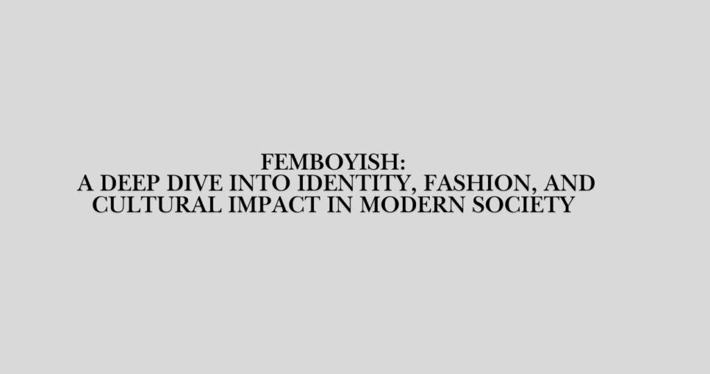 Femboyish: A Deep Dive into Identity, Fashion, and Cultural Impact in ...